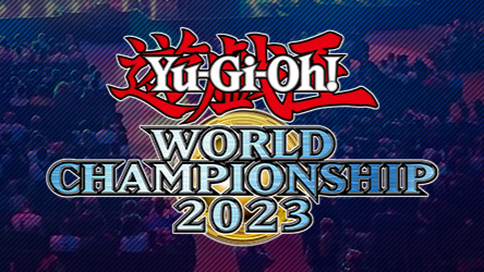 Yu-Gi-Oh! World Championship 2023 | イベントTOP | TAIYORO eスポーツ カレンダー